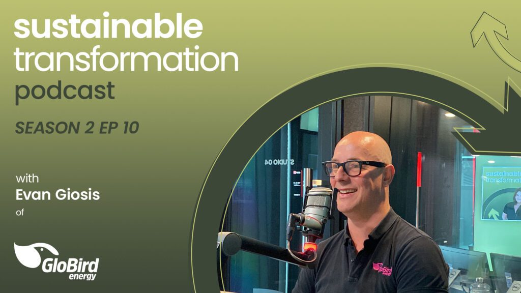 Sustainable Transformation Podcast with GloBird Energy | Are all energy ...